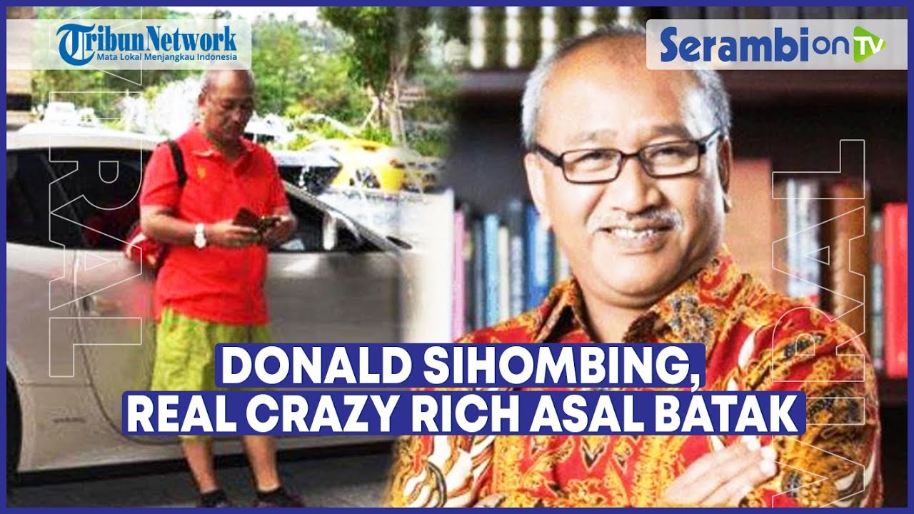 Inilah Sosok Donald Sihombing, Crazy Rich Batak dengan Kekayaan 19 ...