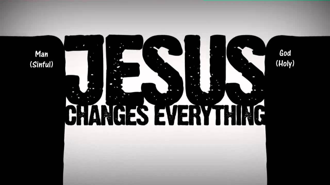 JESUS CHANGES EVERYTHING - YouTube