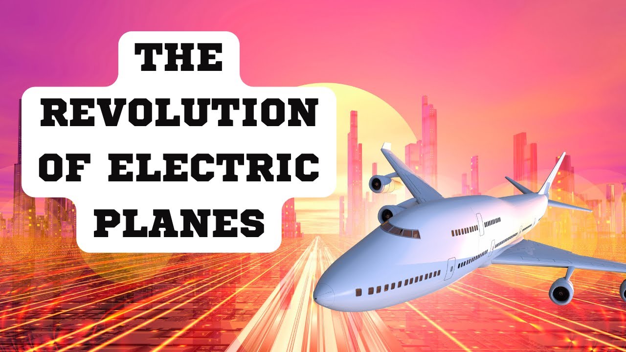Electric Planes 101: Understanding the Present and Future of Electric ...