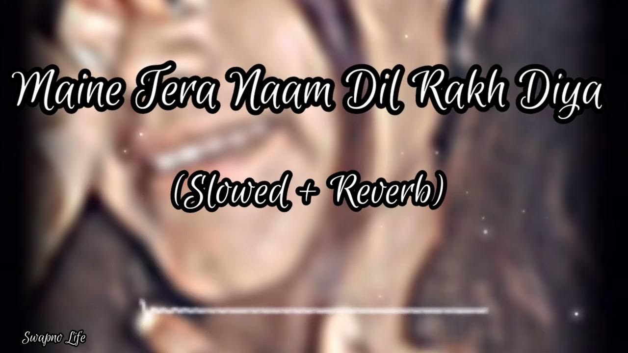 Maine Tera Naam Dil Rakh Diya (Slowed + Reverb) | Shreya Ghoshal | SR Lofi - YouTube