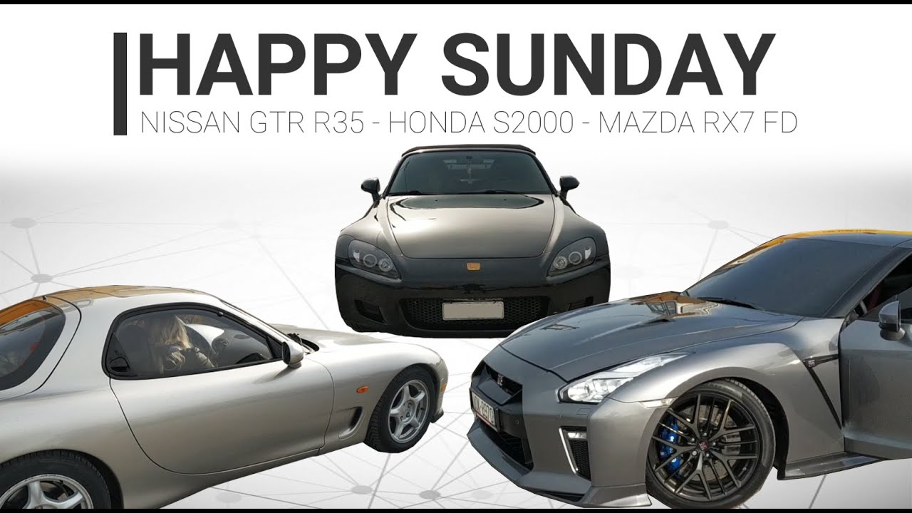 Nissan GTR R35 - Honda S2000 - Mazda RX7 FD - HAPPY SUNDAY - YouTube