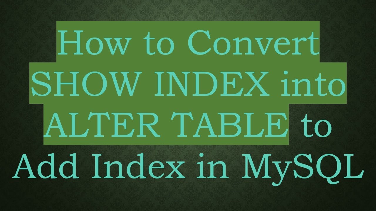 How to Convert SHOW INDEX into ALTER TABLE to Add Index in MySQL - YouTube