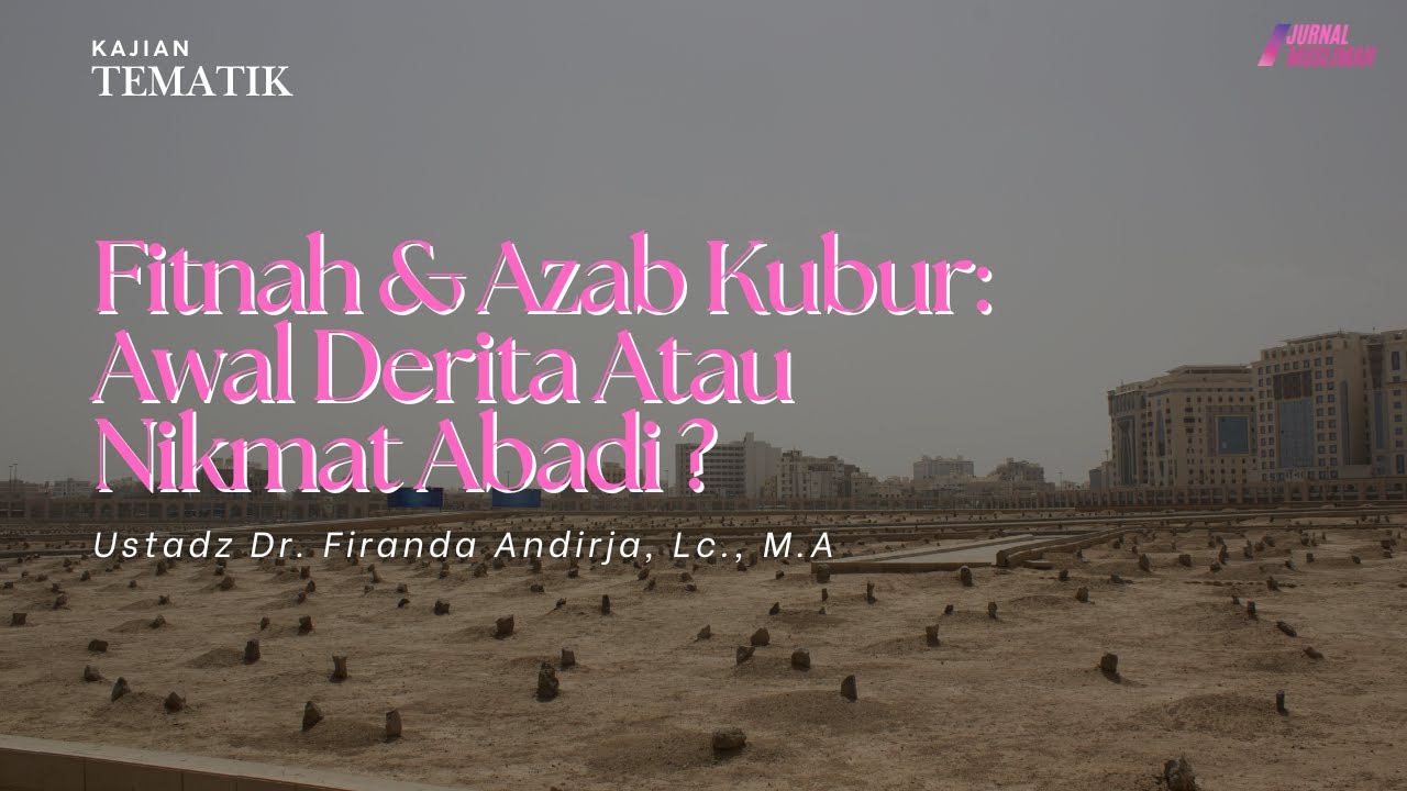Fitnah & Azab Kubur : Awal Derita Atau Nikmat Abadi ? Ustadz Dr ...