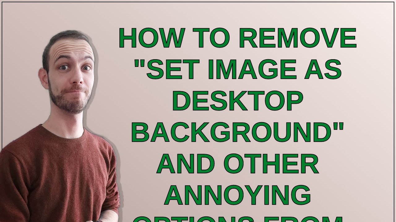 How to remove "Set Image as Desktop Background" and other annoying ...