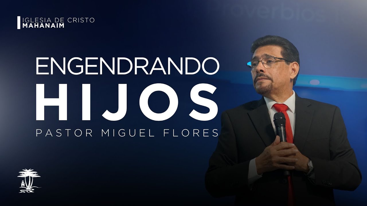Engendrando hijos | Proverbios 10:1 | Pastor Miguel Flores | 9-febrero ...
