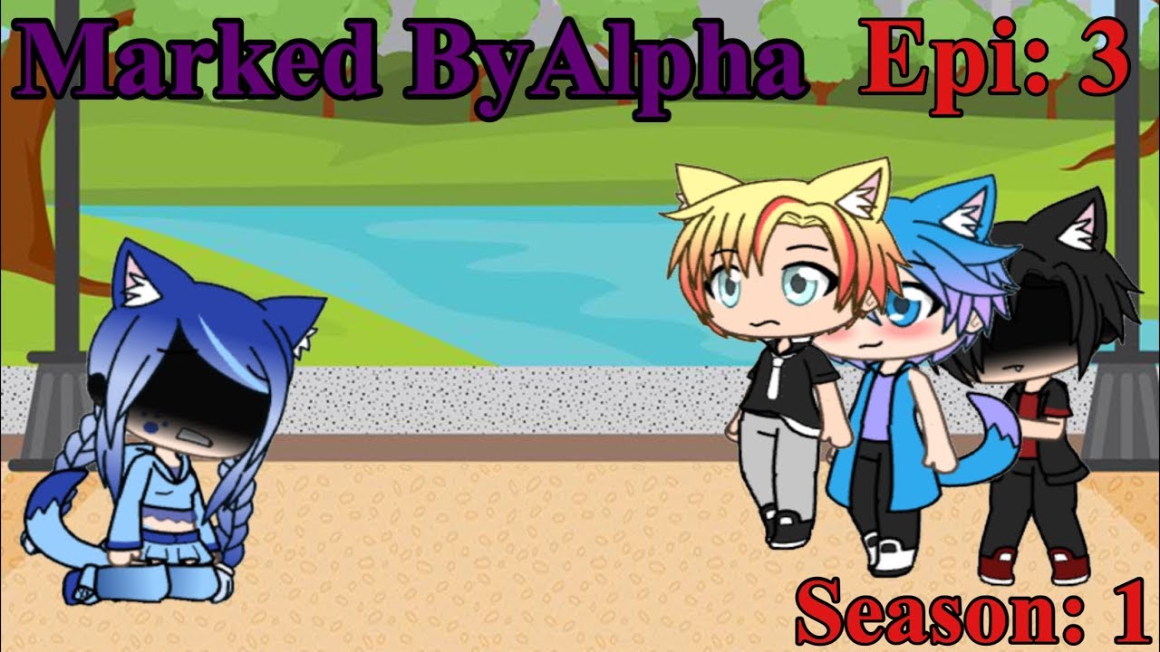 Marked By Alpha Epi. 3 S. 1 Gacha Verse - YouTube