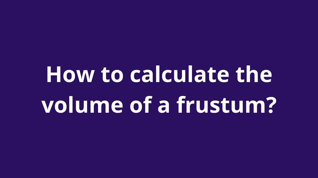 How to calculate the volume of a frustum? - YouTube