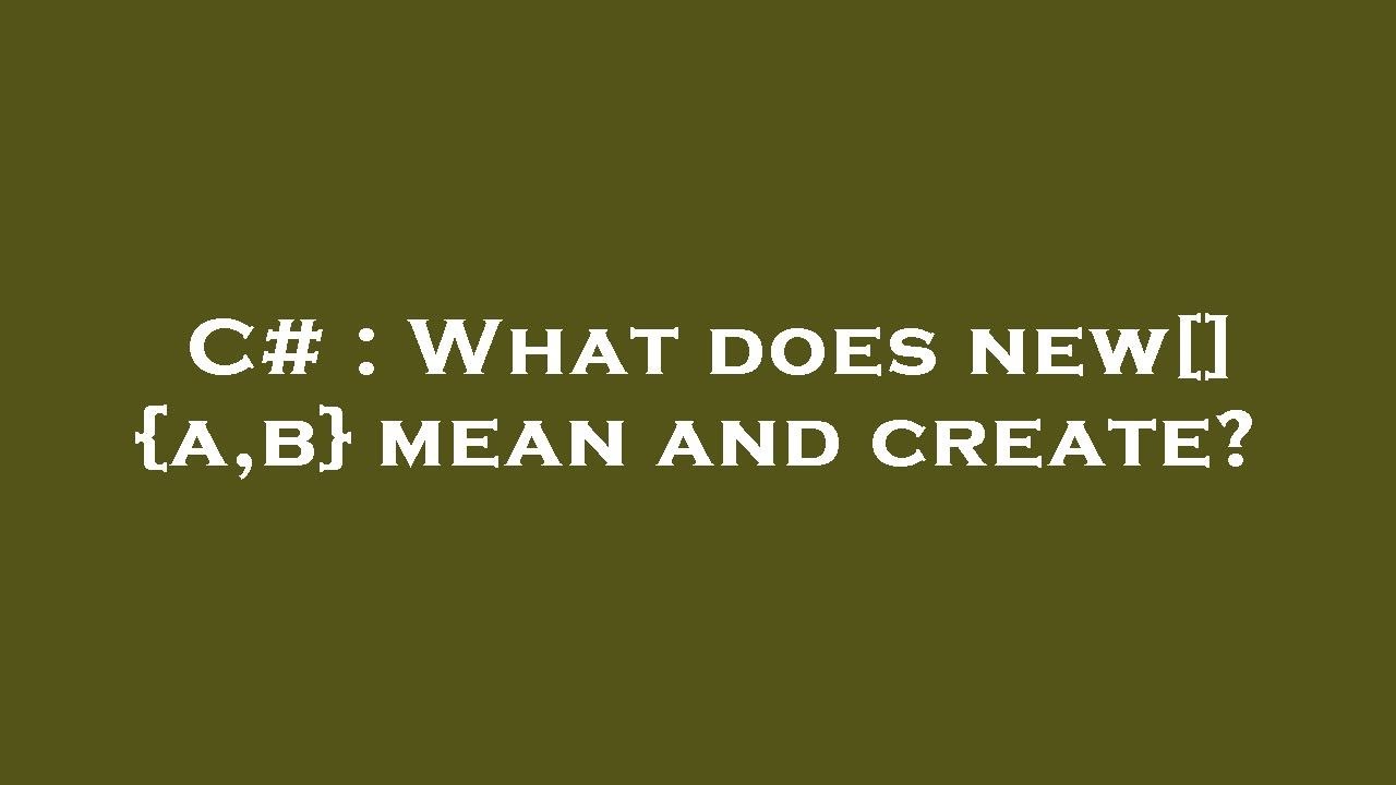 C# : What does new[] {a,b} mean and create? - YouTube