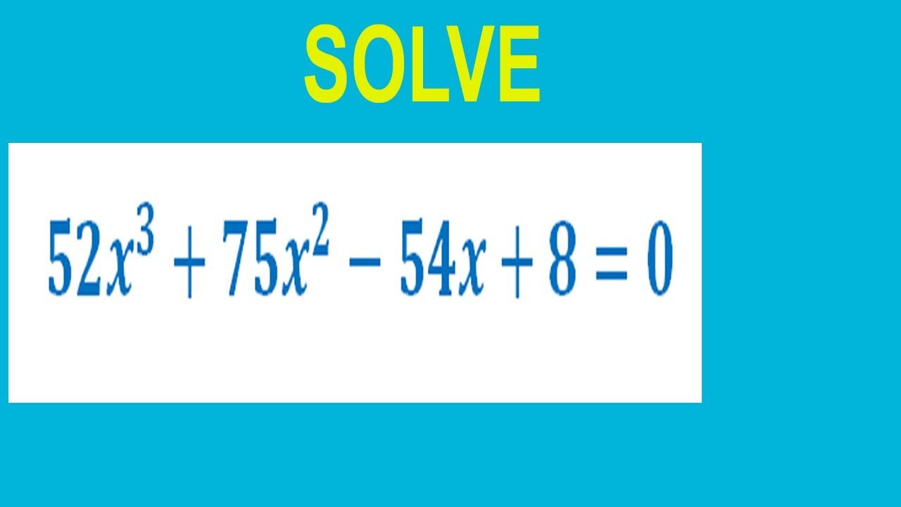 Solve Cubic Equation 52x 3 75x 2 54x 8 0 YouTube Solve Cubic Equation 52x 3 75x 2 54x 8 0 YouTube