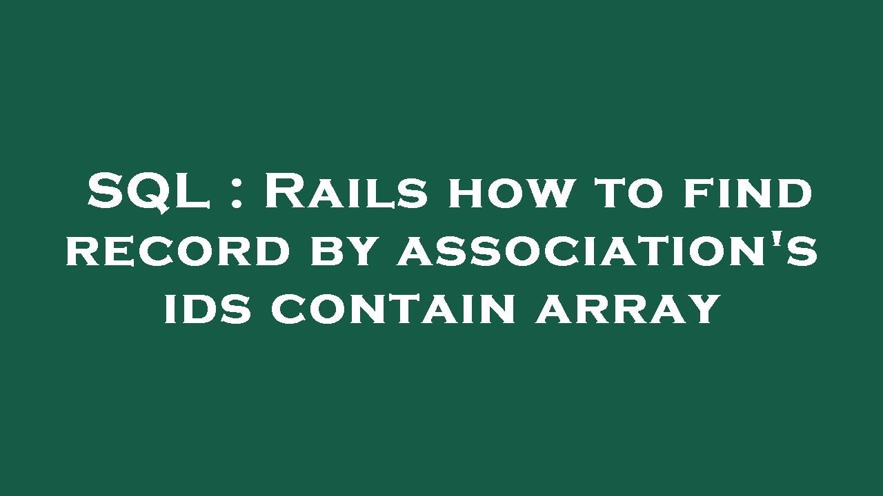 Sql Rails How To Find Record By Associations Ids Contain Array Youtube