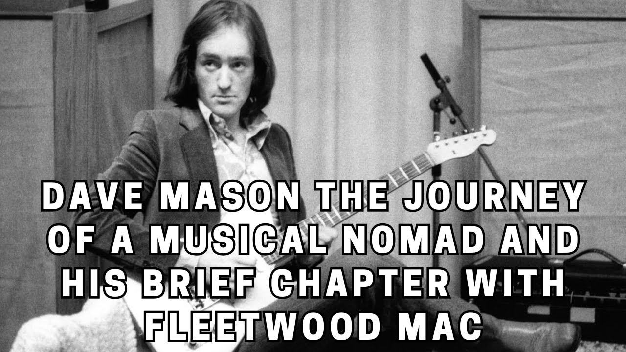 Dave Mason The Journey of a Musical Nomad and His Brief Chapter with ...