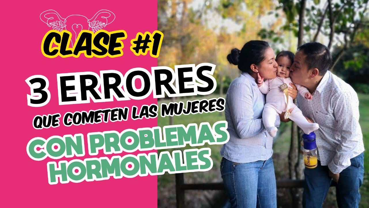 CLASE# 3 ERRORES QUE COMETE UNA MUJER CON PROBLEMAS HORMONALES - YouTube