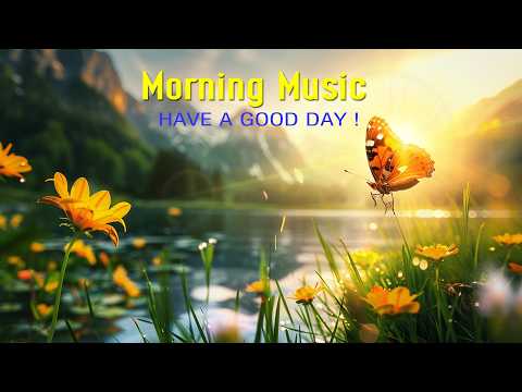 PEACEFUL MORNING MUSIC - Wake Up Happy, Clear Your Mind & Focus - Morning Meditation Music For Relax