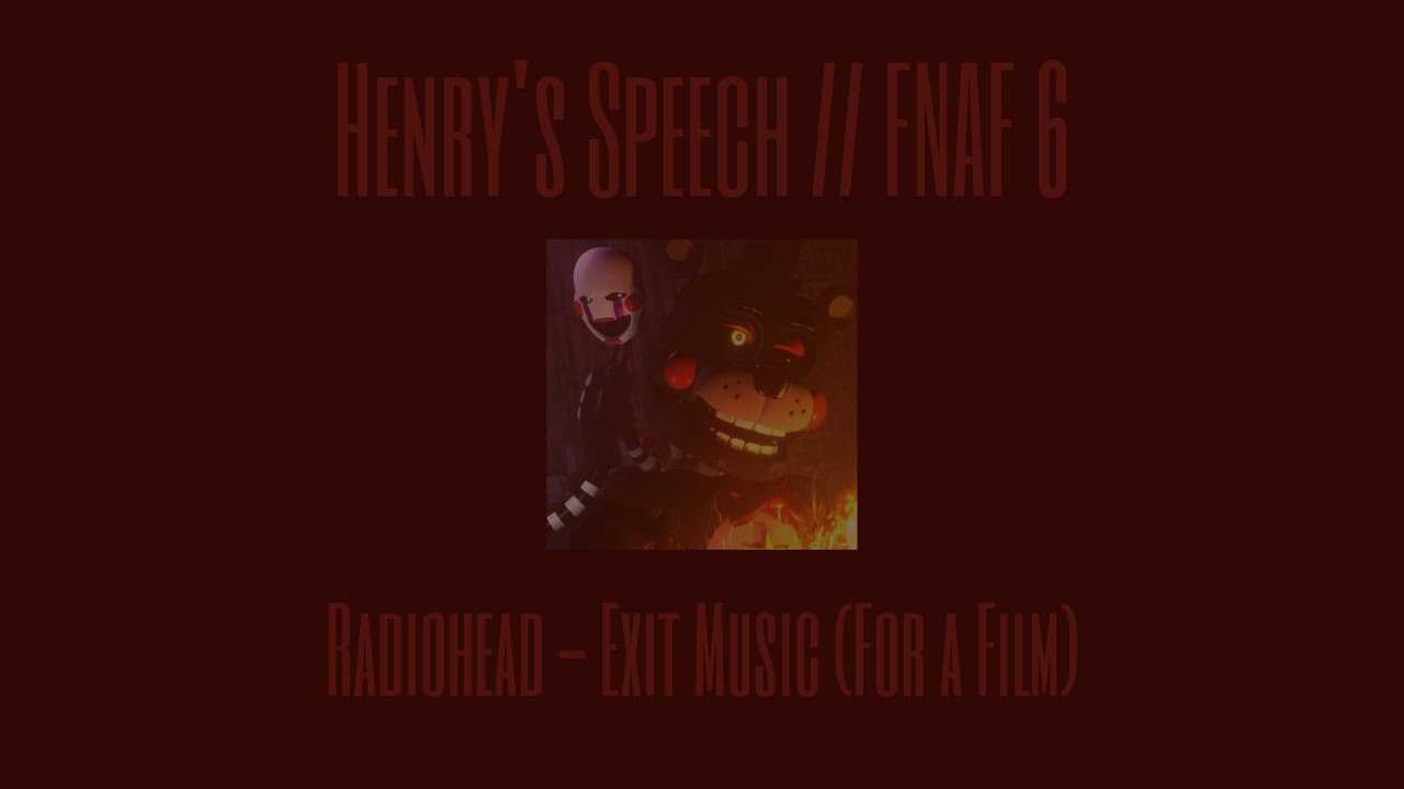 Henry’s Speech Fnaf 6 // Radiohead- Exit Music (for a film) - YouTube