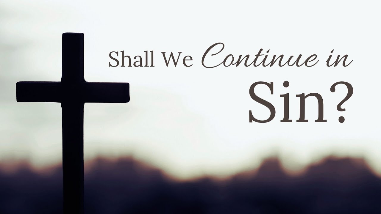 Shall We Continue in Sin? - YouTube