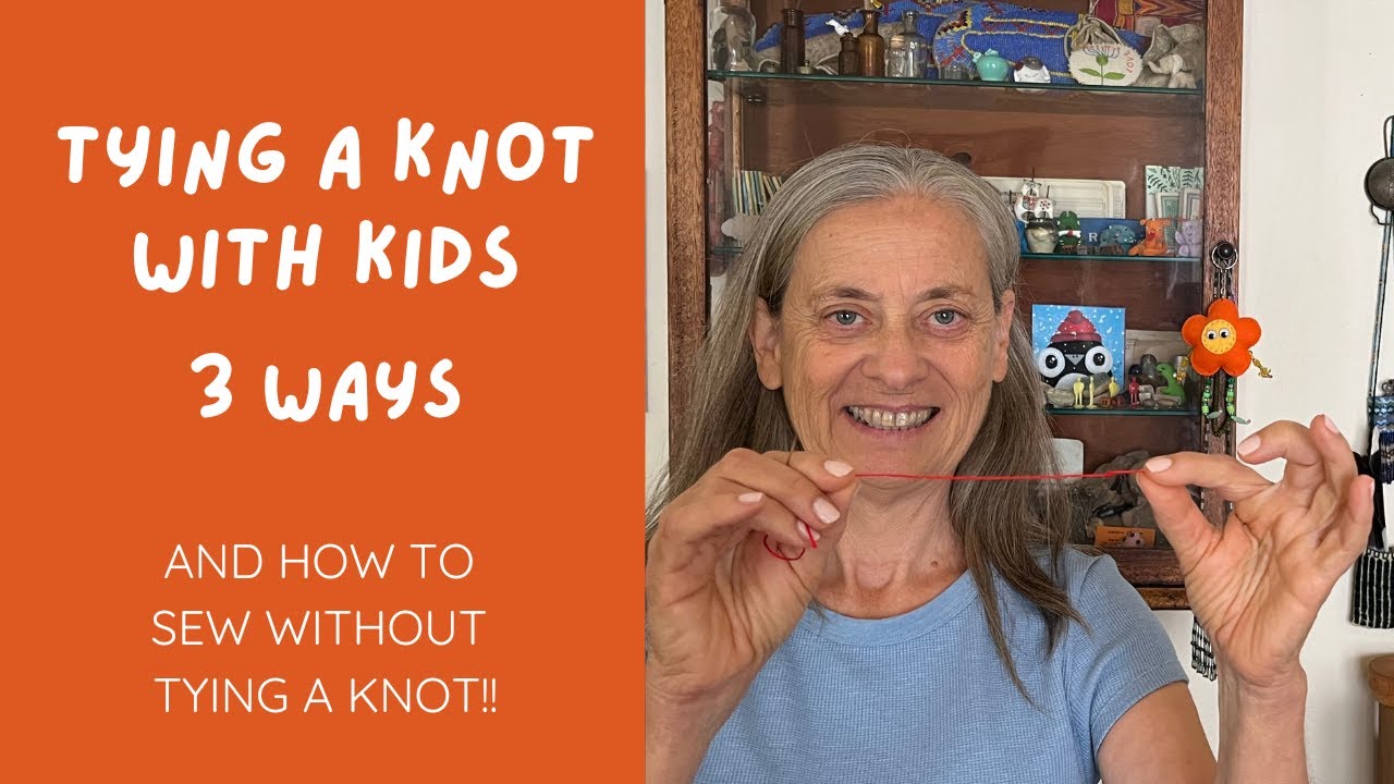Three Ways to Tie a Knot with Kids and One way to Sew Without Even ...