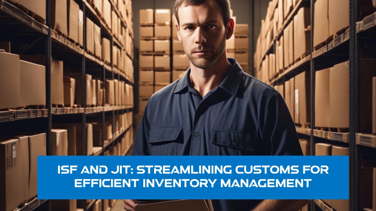 ISF and JIT: Streamlining Customs for Efficient Inventory Management ...