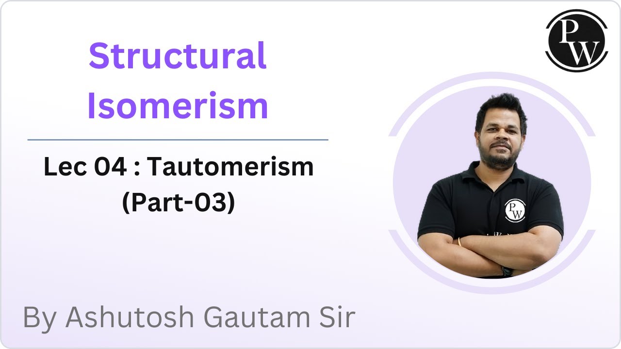 Structural Isomerism 04 : Tautomerism (Part-03) - YouTube