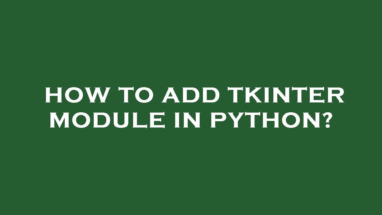 How To Add Tkinter Module In Python Youtube