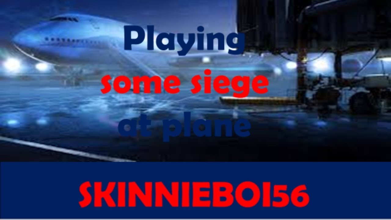 Playing Some Siege at Plane - YouTube