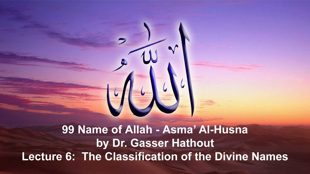 Lecture 6: The Classification of the Divine Names - 99 Names of Allah ...