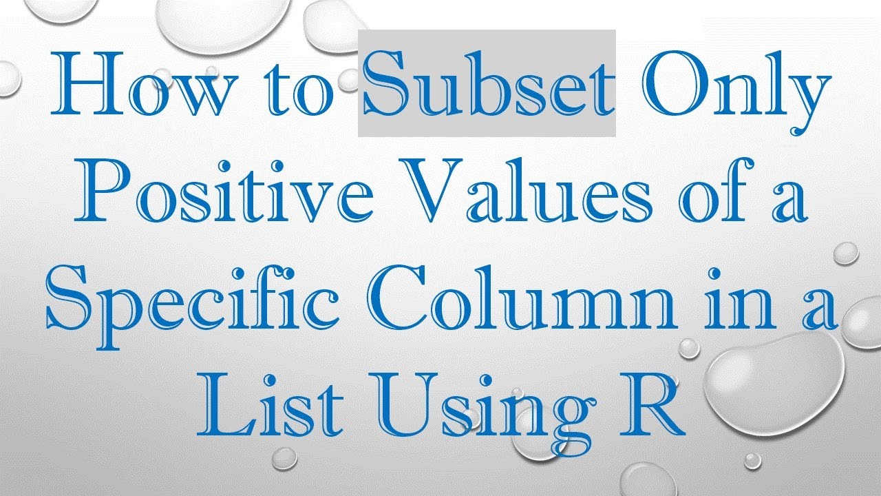 How To Subset Only Positive Values Of A Specific Column In A List Using R Youtube