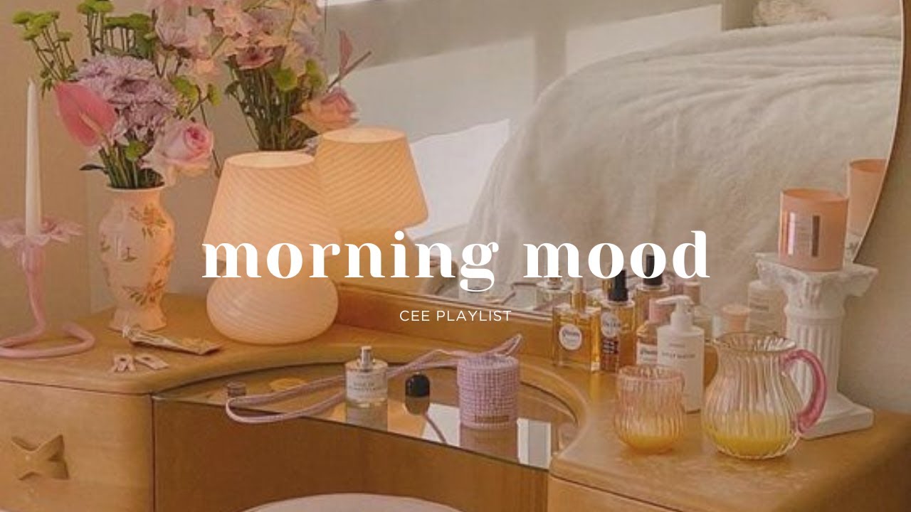 [Playlist] Morning Mood 🌹 Chill Music Playlist ~ productive morning ...