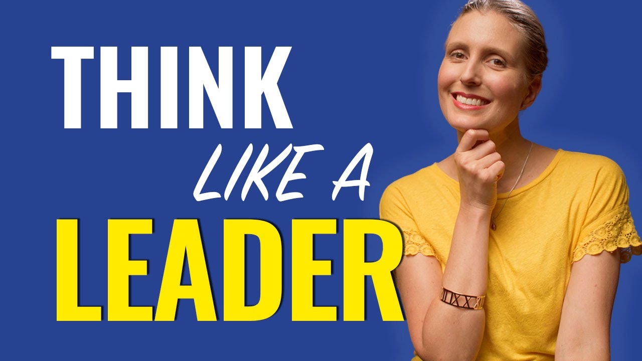 How Incredibly Successful Leaders Think (and You Can Too!) // Think ...