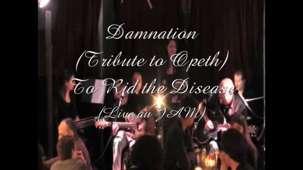 Damnation (Tribute to Opeth) - To Rid the Disease (Live au JAM) - YouTube