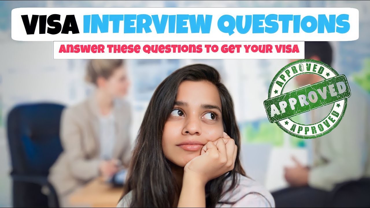 VISA INTERVIEW QUESTIONS AND ANSWERS TO GET YOUR VISA APPROVED | F1 ...
