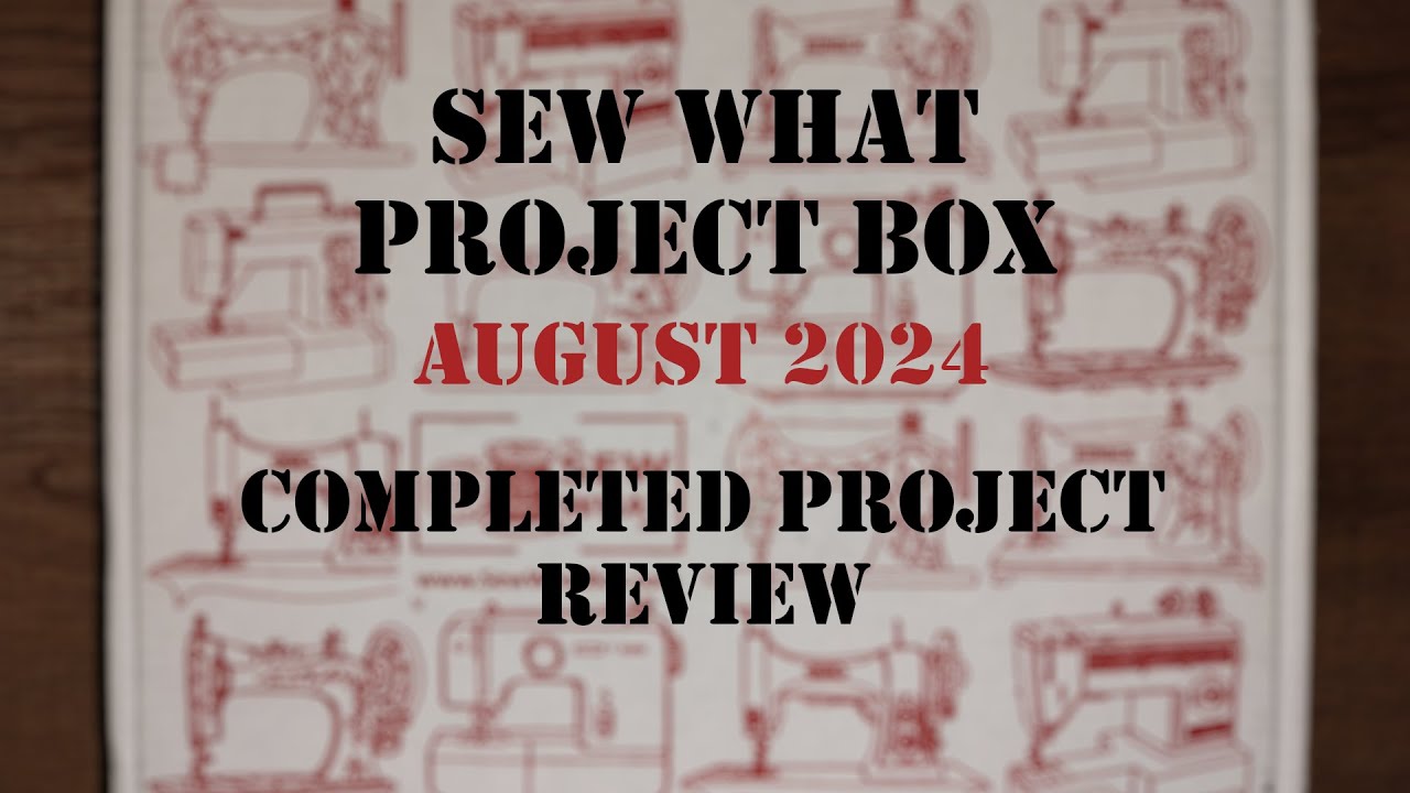 Sew What Project Box - August 2024 - Completed Project Review - YouTube