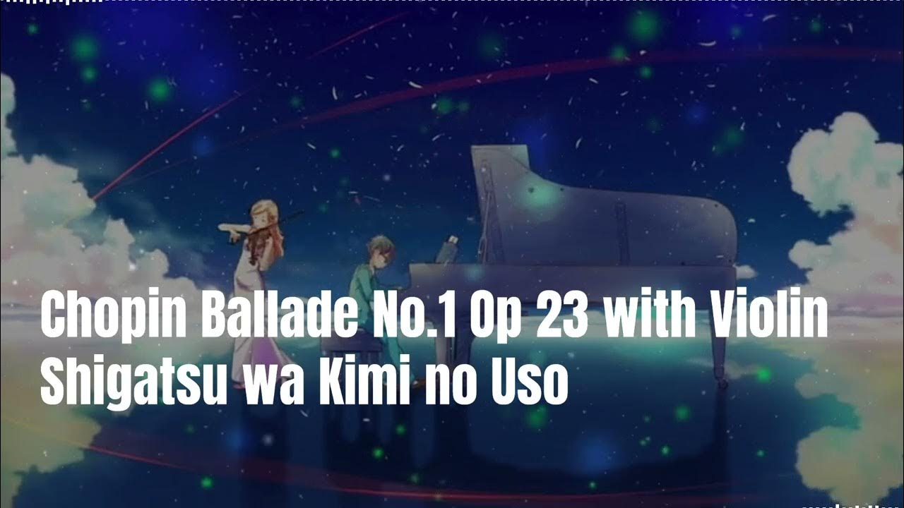 Chopin Ballade No.1 Op 23 with Violin『Shigatsu Wa Kimi no Uso』Arima Kousei ft. Kaori Miyazono ...