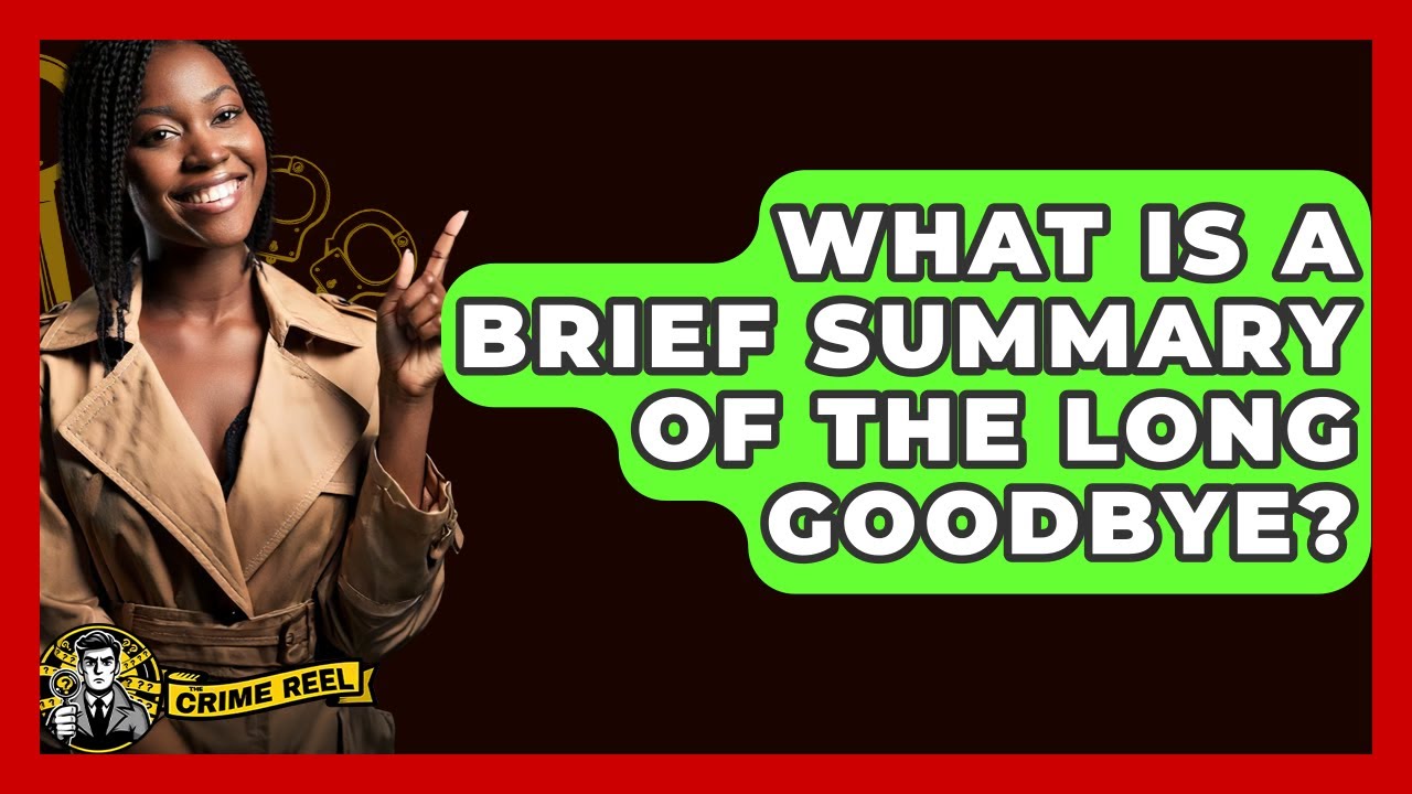 What Is A Brief Summary Of The Long Goodbye? - The Crime Reel - YouTube