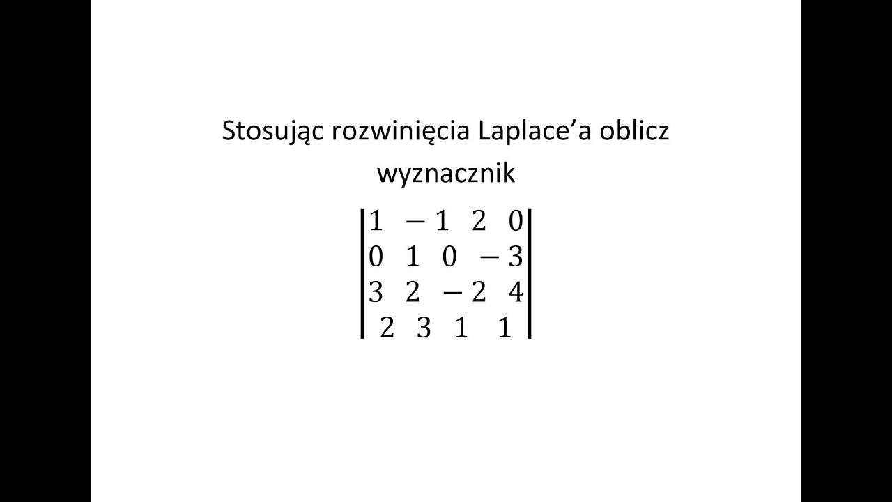 Wyznacznik macierzy cz.3 Stosując rozwinięcie Laplace'a oblicz ...