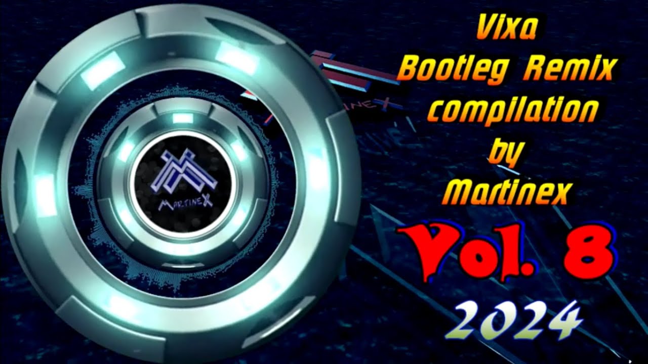 Vixa Bootleg Remix compilation by Martinex vol. 8 2024 - YouTube