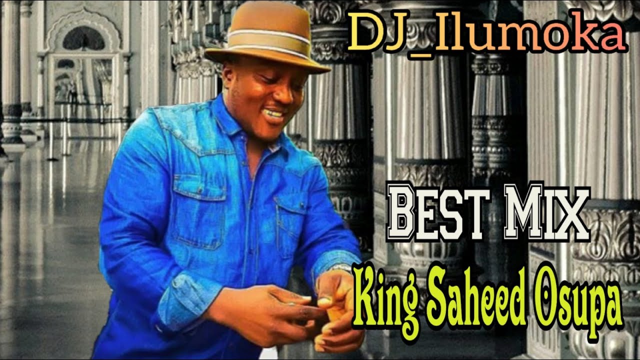KING SAHEED OSUPA | BEST MIX | BY DJ_ILUMOKA VOL 51. - YouTube