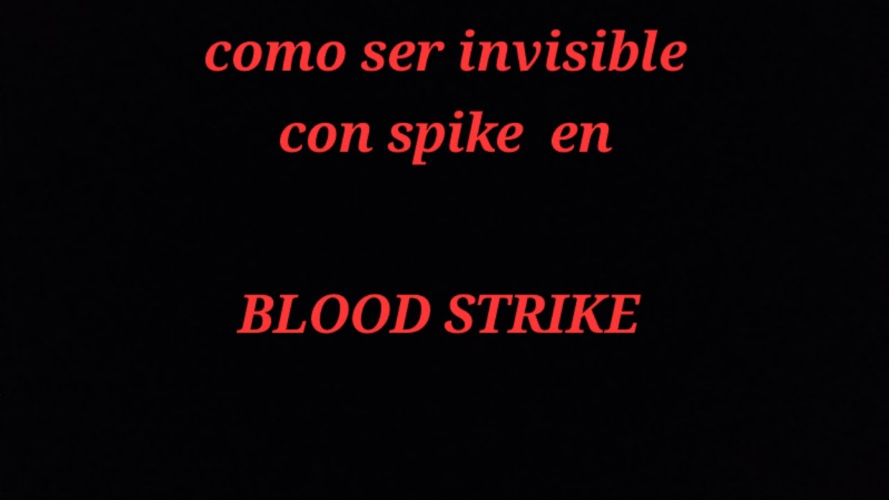 como ser invisible con spike en blood strike - YouTube