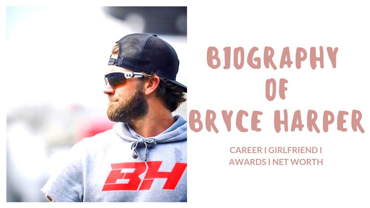Bryce Harper Biography I Career I Girlfriend I Awards I Net Worth I ...