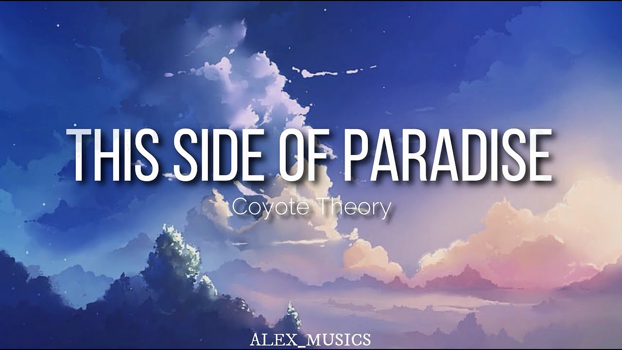 Coyote theory - This side of paradise (Lyrics) - YouTube