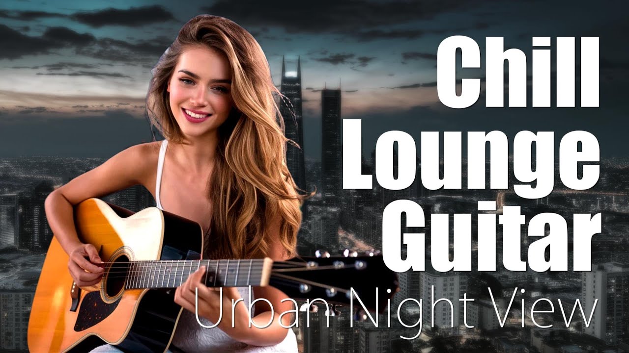 Chill Lounge Guitar | City Nights & Melancholic Guitar: Urban ...