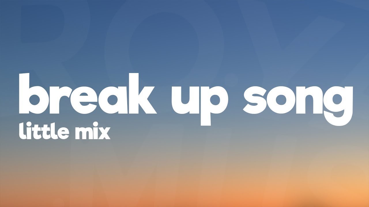 Little Mix Break Up Song Lyrics YouTube