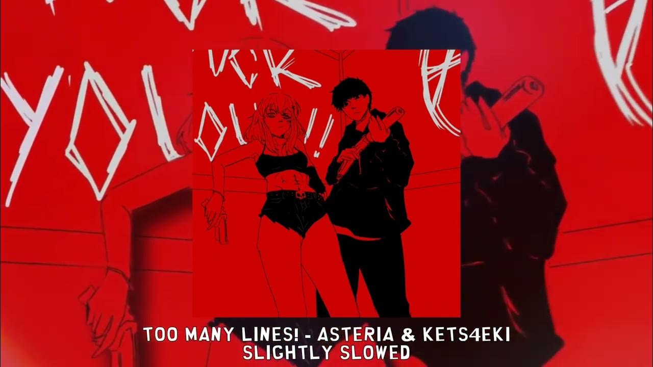 TOO MANY LINES! - asteria & kets4eki [slightly slowed] - YouTube