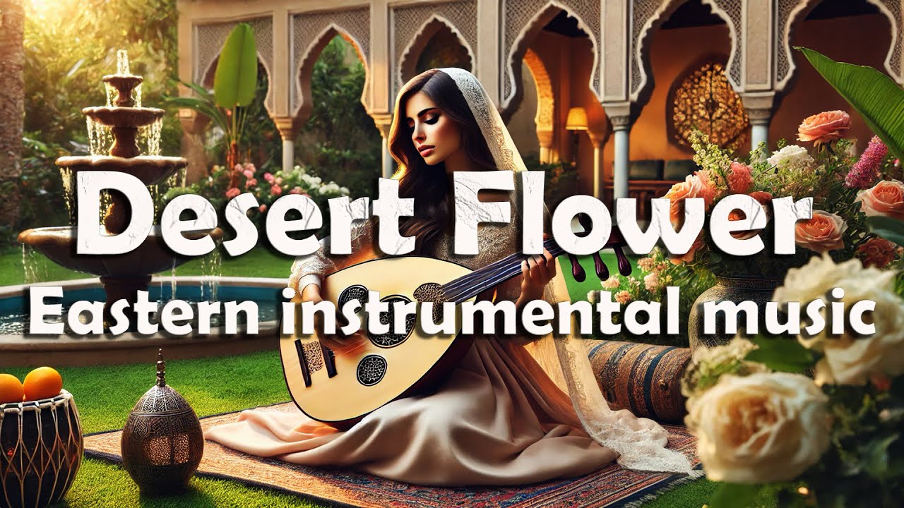 Arabic music. Instrumental music. Desert Flower. Desert music ...