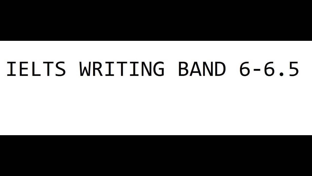IELTS Writing Band 6 To 6 5 YouTube ielts-writing-band-6-to-6-5-youtube