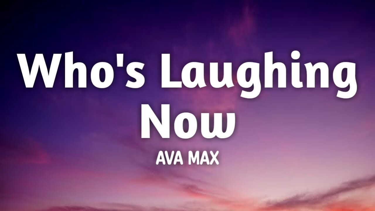 Ava Max - Who's Laughing Now (Lyrics) - YouTube