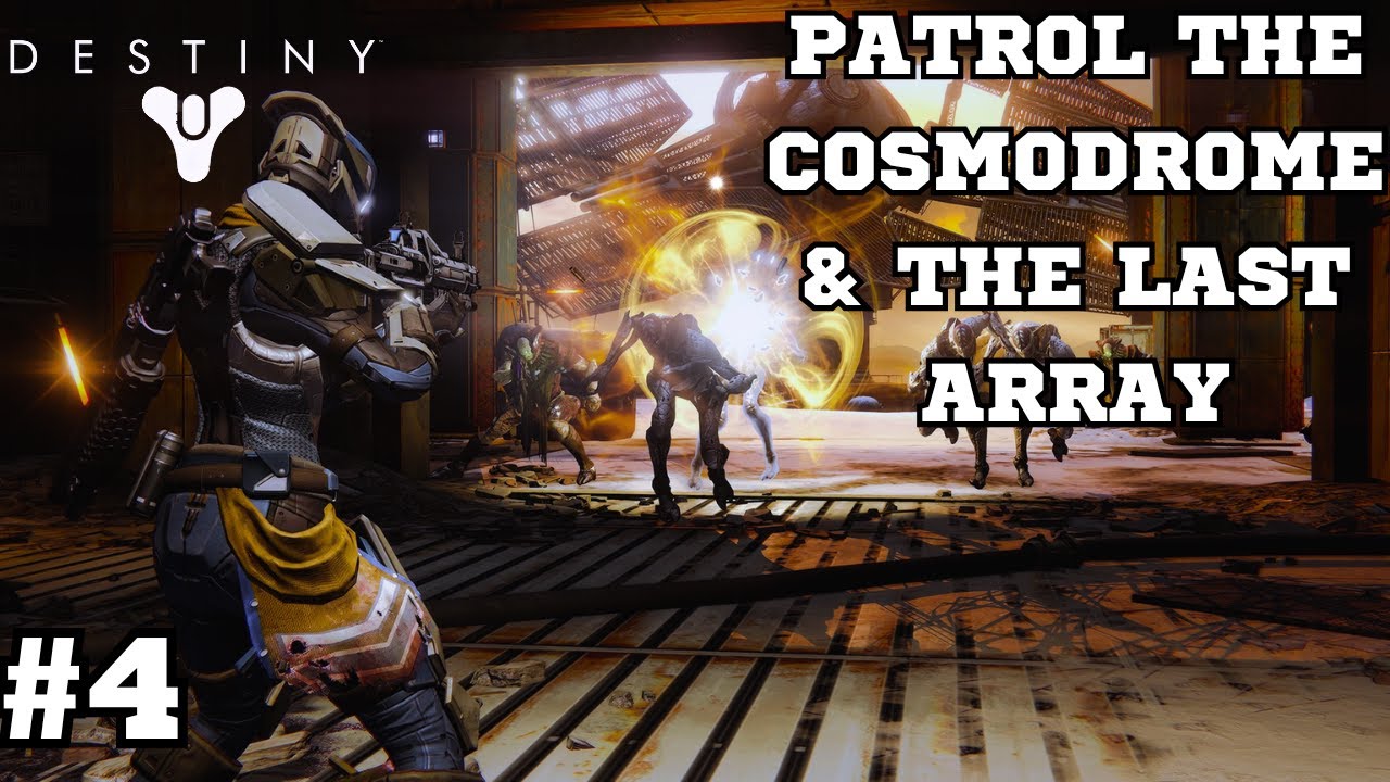 PATROL THE COSMODROME & THE LAST ARRAY | Destiny Part 4 - YouTube