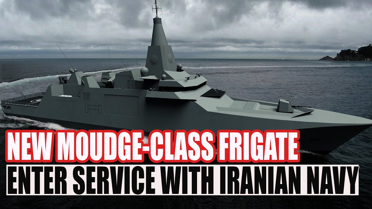 IRANIAN MARITIME STRATEGY NEW MOUDGE CLASS FRIGATE TO ENTER SERVICE ...