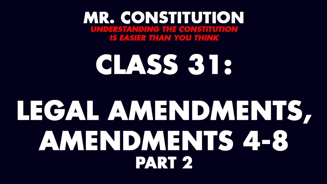 Constitution Class 31: Legal Amendments, Amendments 4-8 Part 2 - YouTube