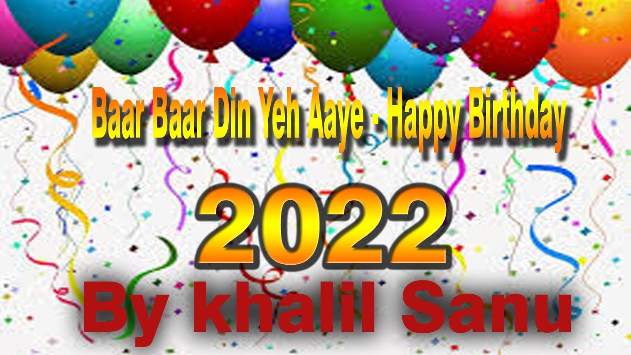 Baar Baar Din Yeh Aaye - Happy Birthday by khalil Sanu - YouTube