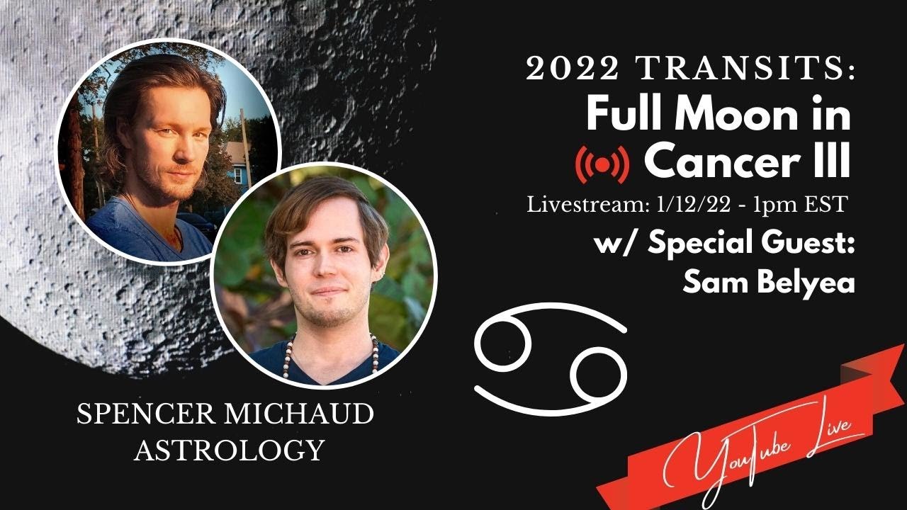 Full Moon in Cancer III - 2022 Transits - w/ Special Guest: Sam Belyea ...